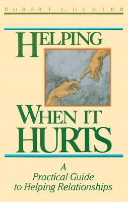 Helping When It Hurts: A Practical Guide to Helping Relationships by ...
