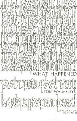 WHAT HAPPENED by Tom Walmsley | Goodreads