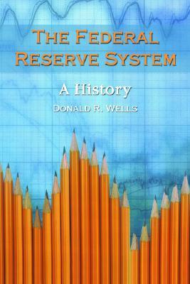 The Federal Reserve System: A History by Donald R. Wells | Goodreads