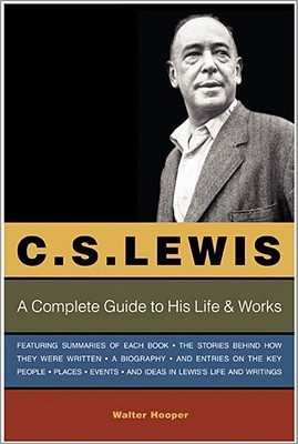 C. S. Lewis: A Complete Guide to His Life & Works by Walter Hooper ...