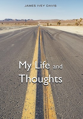 My Life and Thoughts by James Ivey Davis | Goodreads