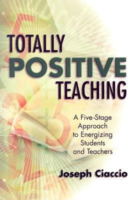 Totally Positive Teaching: A Five-Stage Approach to Energizing Students ...