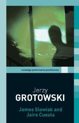Jerzy Grotowski by James Slowiak and Jairo Cuesta | Goodreads