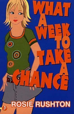 What a Week to Take a Chance by Rosie Rushton | Goodreads
