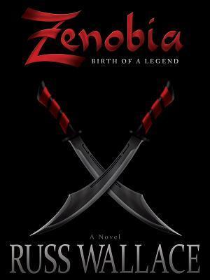 Zenobia: Birth of a Legend (Zenobia, #1) by Russ Wallace | Goodreads