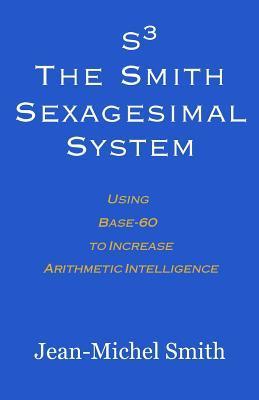S3: The Smith Sexagesimal System: Using Base-60 to Increase Arithmetic ...