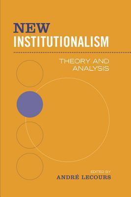 New Institutionalism: Theory and Analysis by André Lecours | Goodreads