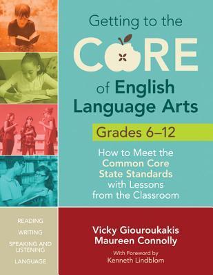 Getting to the Core of English Language Arts, Grades 6-12: How to Meet ...