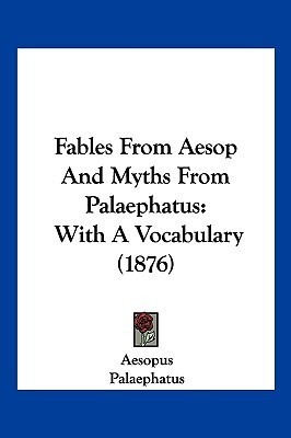 Fables From Aesop And Myths From Palaephatus: With A Vocabulary by ...
