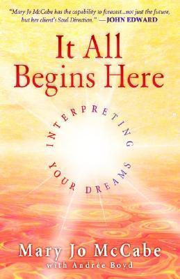 It All Begins Here: Interpreting Your Dreams by Mary Jo McCabe | Goodreads