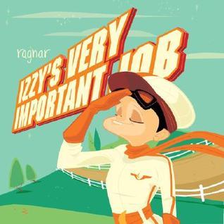 IZZY'S VERY IMPORTANT JOB by Ragnar | Goodreads