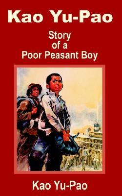 Kao Yu-Pao: Story of a Poor Peasant Boy by Kao Yu-Pao | Goodreads