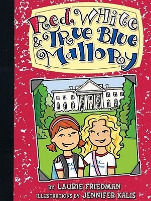 Red, White & True Blue Mallory by Laurie B. Friedman | Goodreads