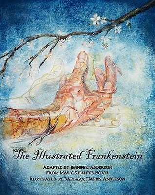 The Illustrated Frankenstein by Jennifer Anderson | Goodreads
