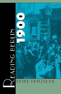 Reading Berlin 1900 by Peter Fritzsche | Goodreads