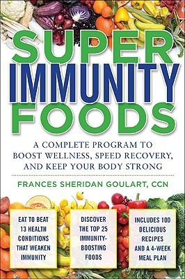 Super Immunity Foods: A Complete Program to Boost Wellness, Speed ...