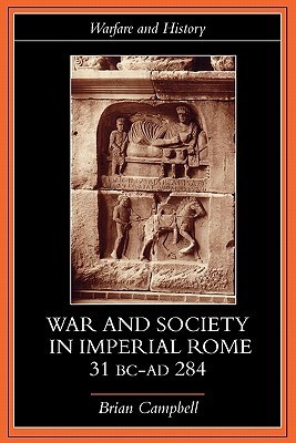 War and Society in Imperial Rome, 31 BC-AD 284 by Brian Campbell ...