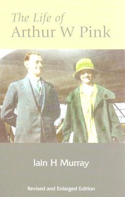 Life of Arthur W Pink by Iain H. Murray | Goodreads