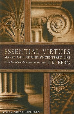 Essential Virtues: Marks of the Christ-Centered Life by Jim Berg ...