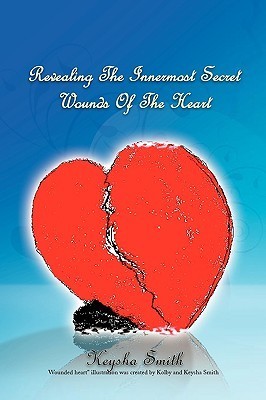 Revealing The Innermost Secret Wounds Of The Heart by Keysha Smith ...