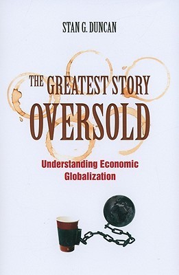 The Greatest Story Oversold: Understanding Economic Globalization by ...