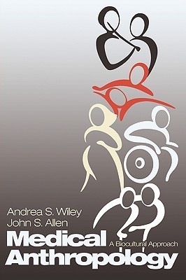 Medical Anthropology: A Biocultural Approach by Andrea S. Wiley | Goodreads
