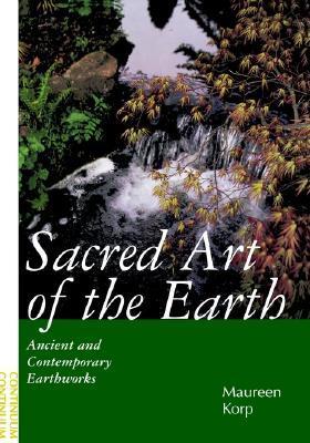 Sacred Art of the Earth: Ancient and Contemporary Earthworks by Maureen ...