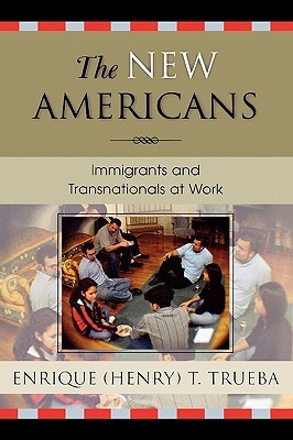 The New Americans: Immigrants and Transnationals at Work by Enrique T ...