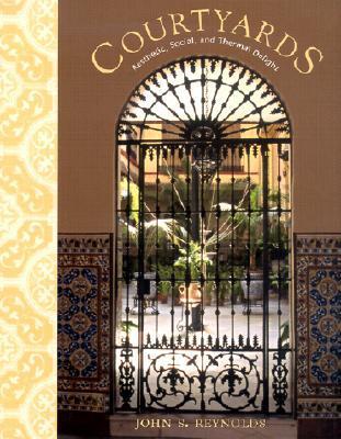 Courtyards: Aesthetic, Social, and Thermal Delight by John S. Reynolds ...