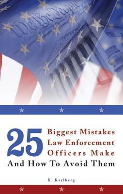 25 Biggest Mistakes Law Enforcement Officers Make and How to Avoid Them ...