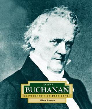 James Buchanan: America's 15th President by Allison Lassieur | Goodreads