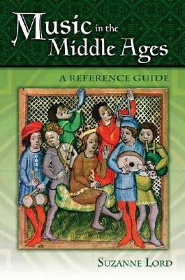 Music in the Middle Ages: A Reference Guide by Suzanne Lord | Goodreads