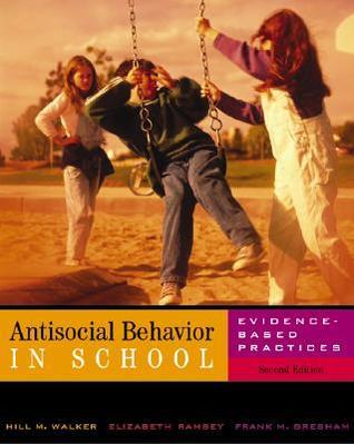 Antisocial Behavior in Schools: Evidence-Based Practices by Hill M. Walker | Goodreads