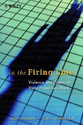 In the Firing Line: Violence and Power in Child Protection Work by ...