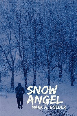 Snow Angel by Mark A. Roeder | Goodreads