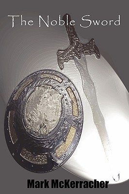 The Noble Sword by Mark McKerracher | Goodreads