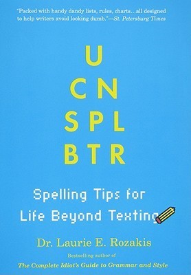 U CN SPL BTR: Spelling Tips for Life Beyond Texting by Laurie E ...