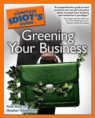The Complete Idiot's Guide to Greening Your Business by Trish Riley ...