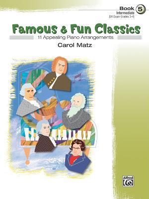 Famous & Fun Classics, Book 5 (Intermediate): 11 Appealing Piano ...
