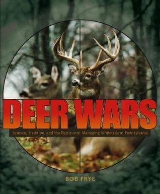 Deer Wars: Science, Tradition, and the Battle over Managing Whitetails ...
