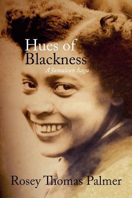 Hues of Blackness: A Jamaican Saga by Rosey Thomas Palmer | Goodreads