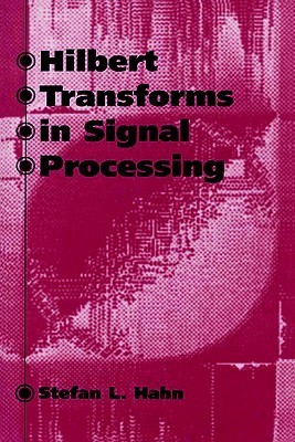 Hilbert Transforms in Signal Processing by Stefan Hahn | Goodreads