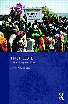 Timor Leste: Politics, History, and Culture by Andrea Katalin Molnar ...