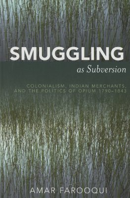 Smuggling as Subversion: Colonialism, Indian Merchants, and the ...