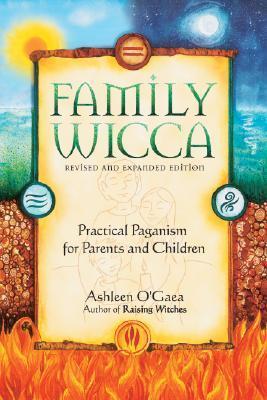 Family Wicca, Revised and Expanded Edition: Practical Paganism for ...