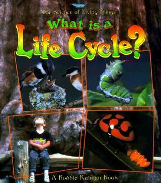 What Is a Life Cycle? (Science of Living Things) by Bobbie Kalman ...