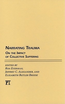 Narrating Trauma: On the Impact of Collective Suffering by Ron Eyerman ...