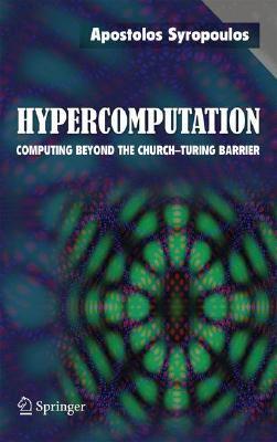 Hypercomputation: Computing Beyond the Church-Turing Barrier by ...