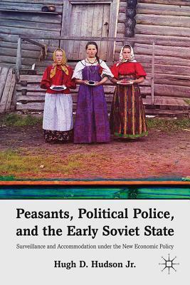 Peasants, Political Police, and the Early Soviet State: Surveillance ...