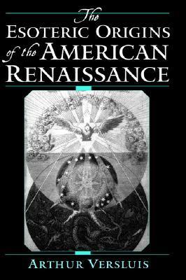 The Esoteric Origins of the American Renaissance by Arthur Versluis ...